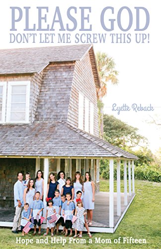 Please God don't let me screw up!: hope and help from a mom of fifteen ...