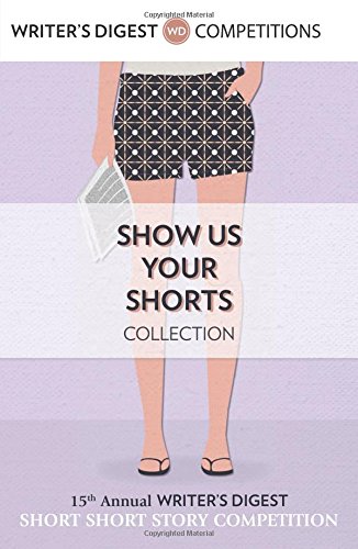 Show Us Your Shorts: 15th Annual Writer's Digest Short Short Story ...