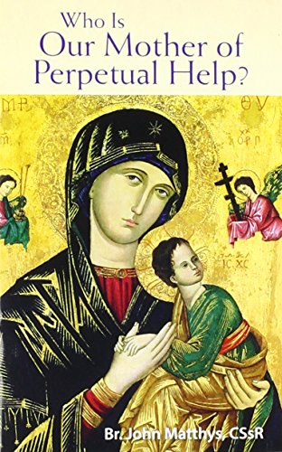 Who Is Our Mother of Perpetual Help? by John Matthys | Goodreads
