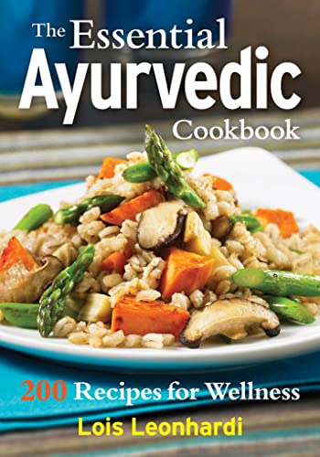 The Essential Ayurvedic Cookbook: 200 Recipes for Health, Wellness and Balance by Lois Leonhardi ...