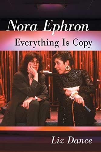 Nora Ephron: Everything Is Copy by Liz Dance | Goodreads