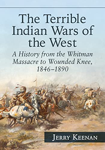 The Terrible Indian Wars of the West: A History from the Whitman ...