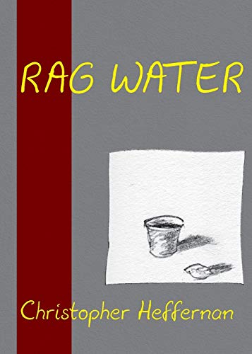 Rag Water by Christopher Heffernan | Goodreads