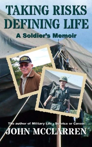 Taking Risks Defining Life: A Soldier's Memoir by Ltc John R McClarren ...