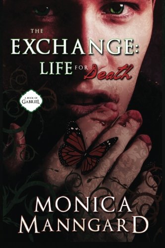 The Exchange: Life for Death (Gabriel) by Monica Lynn Manngard | Goodreads