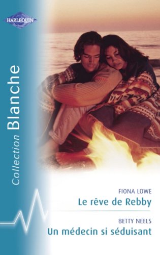 Le rêve de Rebby / Un médecin si séduisant by Fiona Lowe | Goodreads