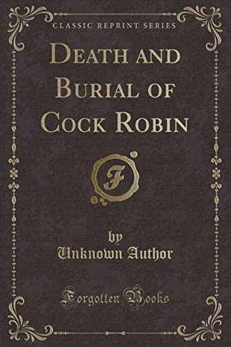 Death and Burial of Cock Robin (Classic Reprint) by Unknown | Goodreads