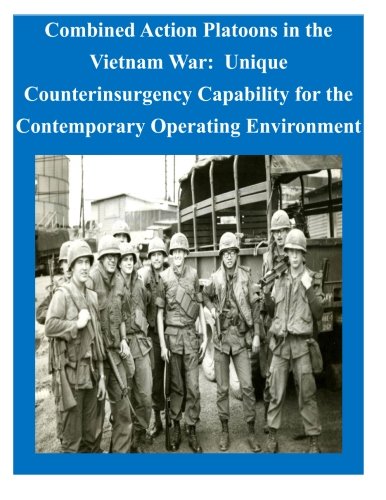 Combined Action Platoons in the Vietnam War: Unique Counterinsurgency ...
