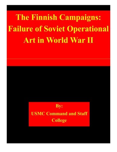The Finnish Campaigns: Failure of Soviet Operational Art in World War ...