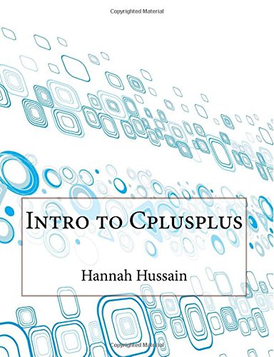 Intro to Cplusplus by Hannah T Hussain | Goodreads
