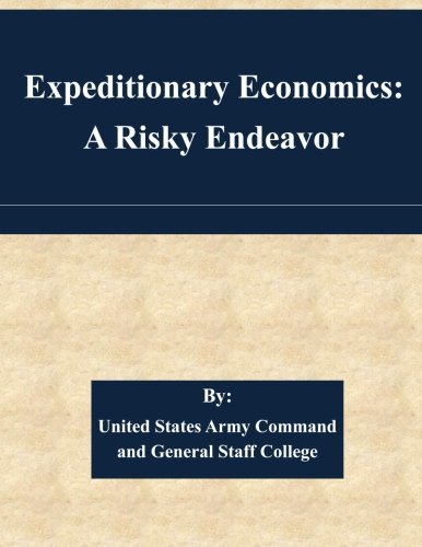 Expeditionary Economics: A Risky Endeavor by U.S. Army Command and ...