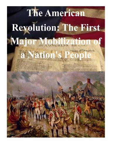 The American Revolution: The First Major Mobilization of a Nation's ...