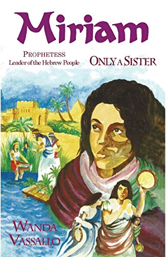 Miriam Prophetess Leader of the Hebrew People: Only A Sister by Wanda ...