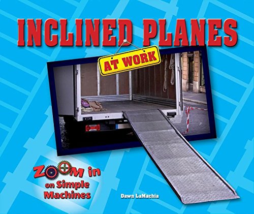 Inclined Planes at Work (Zoom in on Simple Machines) by Dawn Lamachia ...