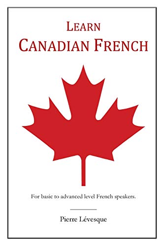 Learn Canadian French: First Edition by Pierre Levesque | Goodreads