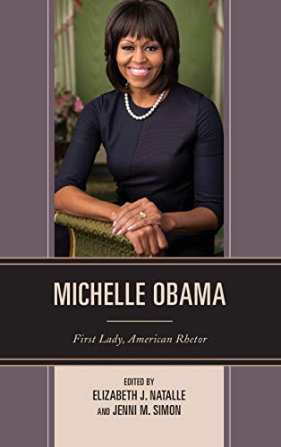 Michelle Obama: First Lady, American Rhetor by Elizabeth J. Natalle ...