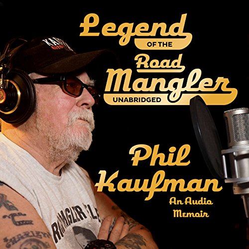 Legend of the Road Mangler: An Audio Memoir by Phil Kaufman | Goodreads