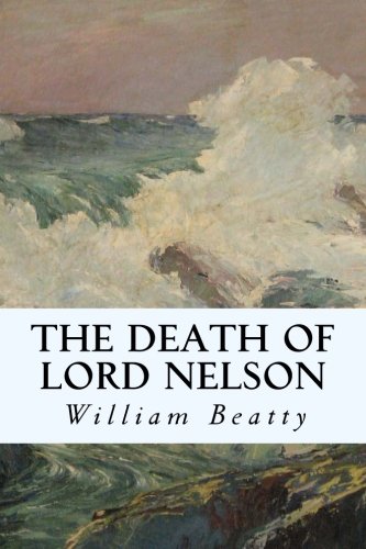 The Death of Lord Nelson by William Beatty | Goodreads