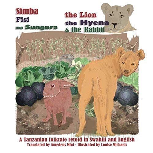 The Lion, The Hyena and The Rabbit: Simba, Fisi, na Sungura by Amedeus ...