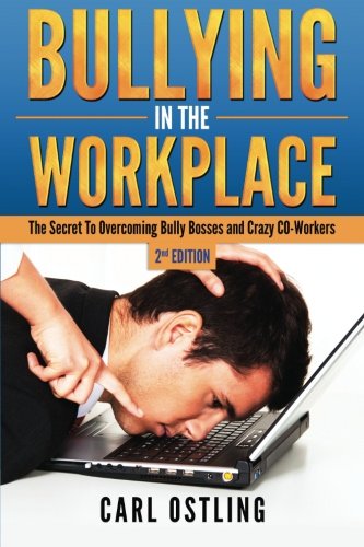 Bullying In The Workplace: The Secret To Overcoming Bully Bosses and ...