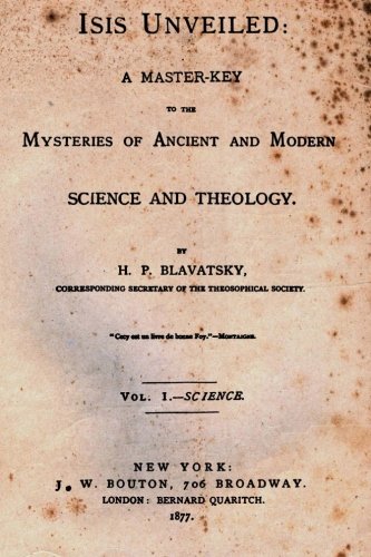 Isis Unveiled: A Master Key To The Mysteries Of Ancient And Modern Science And Theology by ...