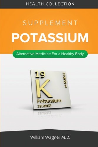 The Potassium Supplement: Alternative Medicine for a Healthy Body by ...