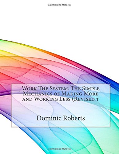 Work the System: The Simple Mechanics of Making More and Working Less ...