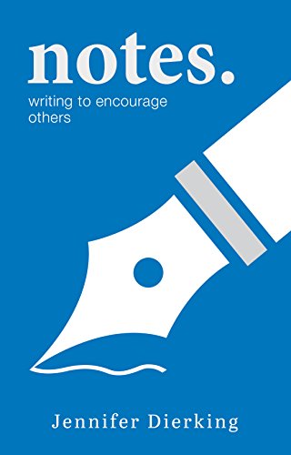 notes. writing to encourage others by Jennifer Dierking | Goodreads