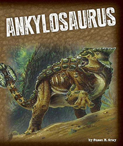 Ankylosaurus (Exploring Dinosaurs) by Susan H. Gray | Goodreads