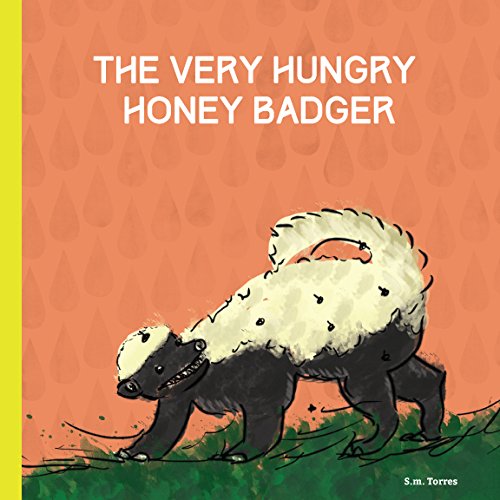 The Very Hungry Honey Badger by S.M. Torres | Goodreads