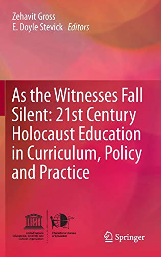As the Witnesses Fall Silent: 21st Century Holocaust Education in ...
