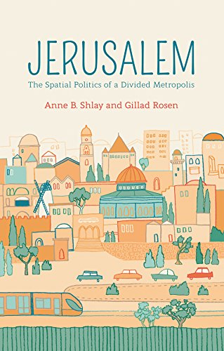 Jerusalem: The Spatial Politics of a Divided Metropolis by Anne B ...