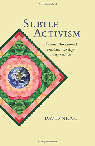 Subtle Activism: The Inner Dimension of Social and Planetary ...