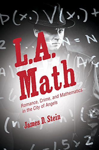 L.A. Math: Romance, Crime, and Mathematics in the City of Angels by James D. Stein | Goodreads