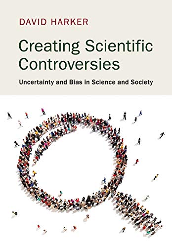 Creating Scientific Controversies: Uncertainty and Bias in Science and ...