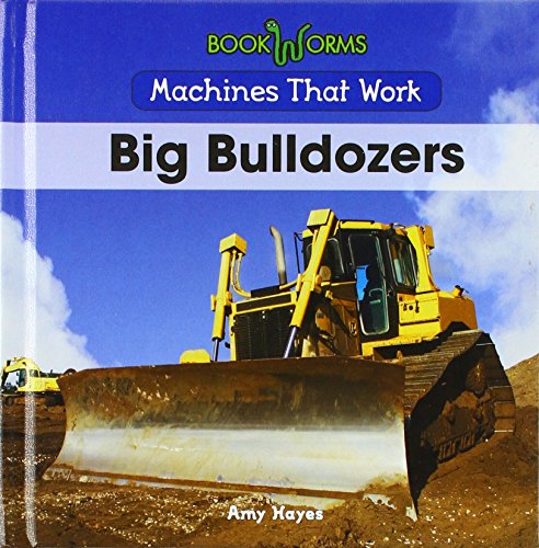 Big Bulldozers (Machines That Work) by Amy Hayes | Goodreads