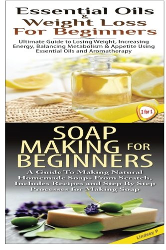 Essential Oils & Weight Loss for Beginners & Soap Making For Beginners ...