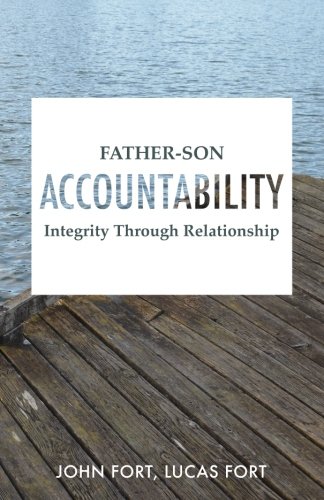 Father-Son Accountability: Integrity Through Relationship by John Fort ...