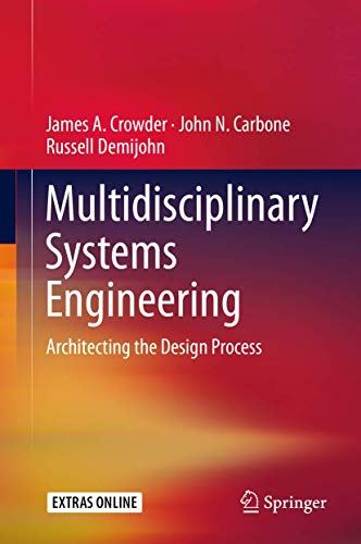Multidisciplinary Systems Engineering: Architecting the Design Process by James A. Crowder ...