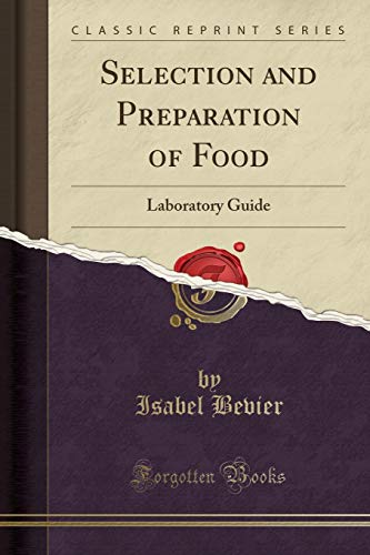 Selection and Preparation of Food (Classic Reprint): Laboratory Guide ...