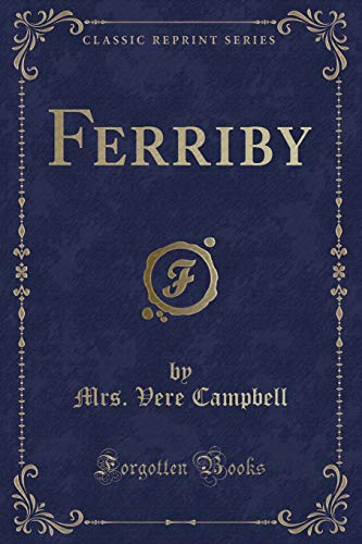 Ferriby (Classic Reprint) by Mrs Vere Campbell | Goodreads