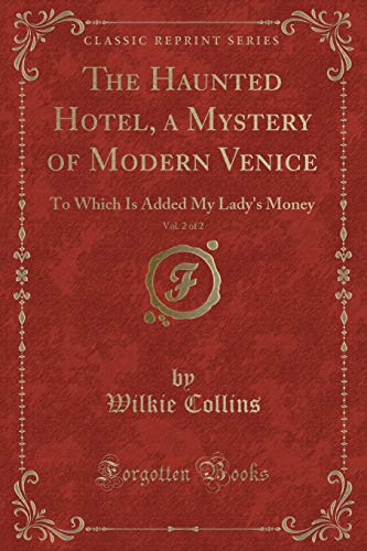 The Haunted Hotel, a Mystery of Modern Venice, Vol. 2 of 2: To Which Is ...