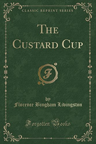 The Custard Cup (Classic Reprint) by Florence Bingham Livingston ...
