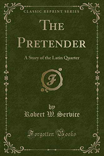 The Pretender: A Story of the Latin Quarter by Robert W. Service ...