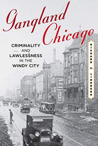 Gangland Chicago: Criminality and Lawlessness in the Windy City by ...