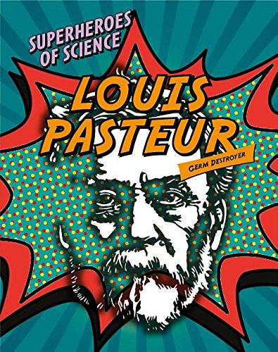 Louis Pasteur: Germ Destroyer by Nancy Dickmann | Goodreads