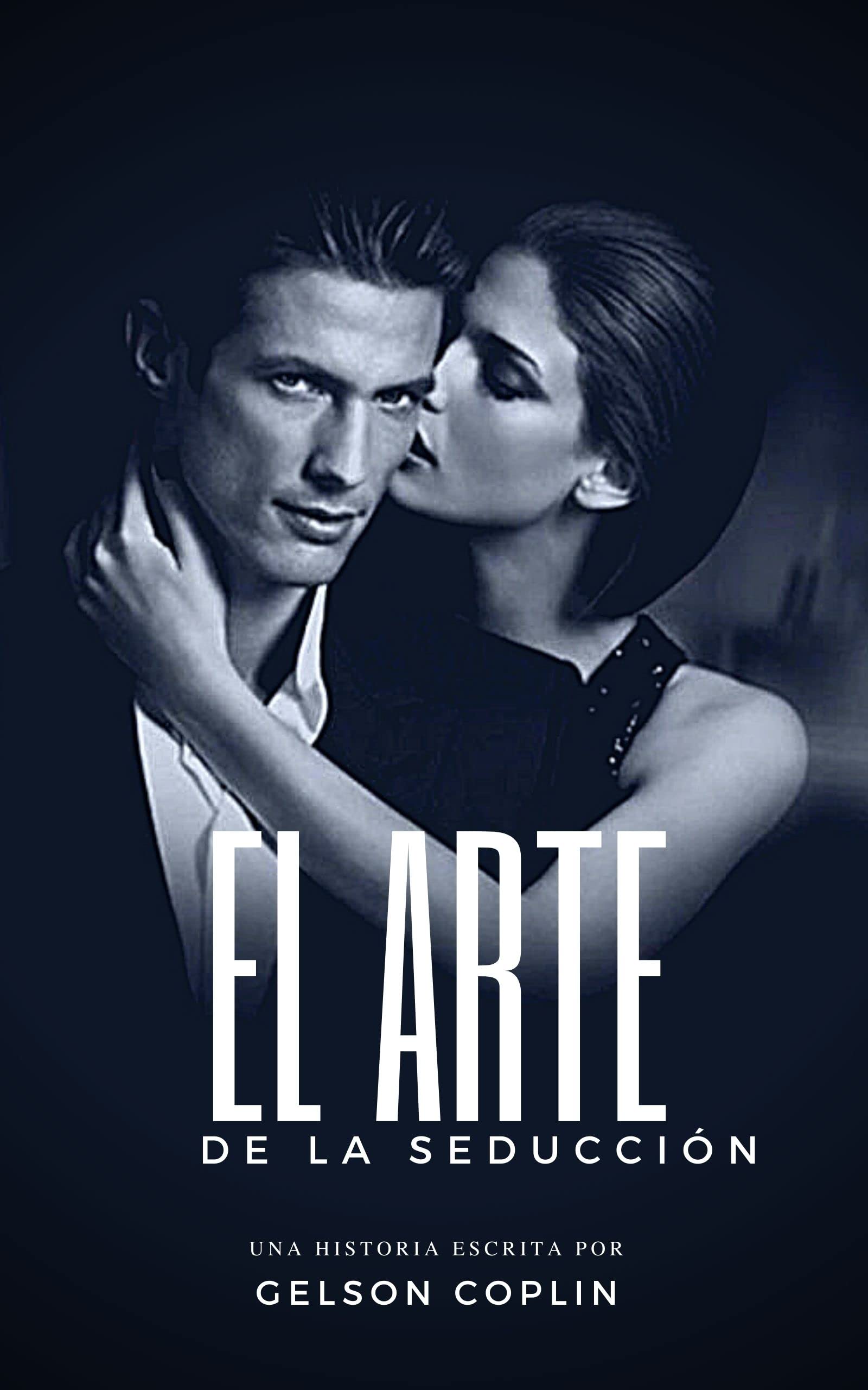 El arte de la seducción: Domina el arte de la seducción y conquista el amor y el éxito en tu ...