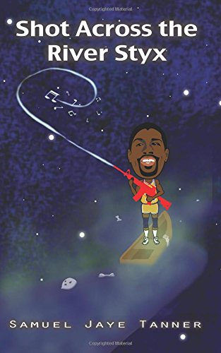 Shot Across the River Styx by Samuel J. Tanner | Goodreads