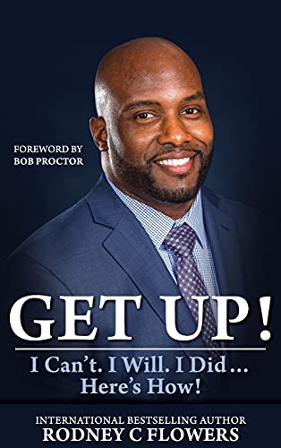Get Up!: I Can't. I Will. I Did... Here's How! by Rodney C. Flowers ...