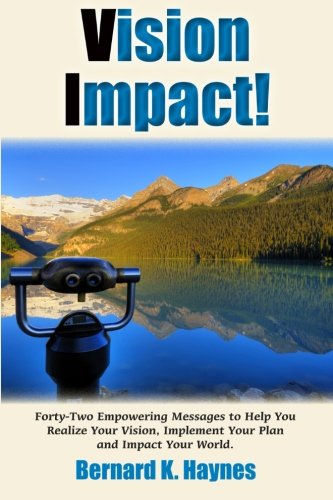 Vision Impact!: Forty-Two Empowering Messages to Help You Realize Your ...